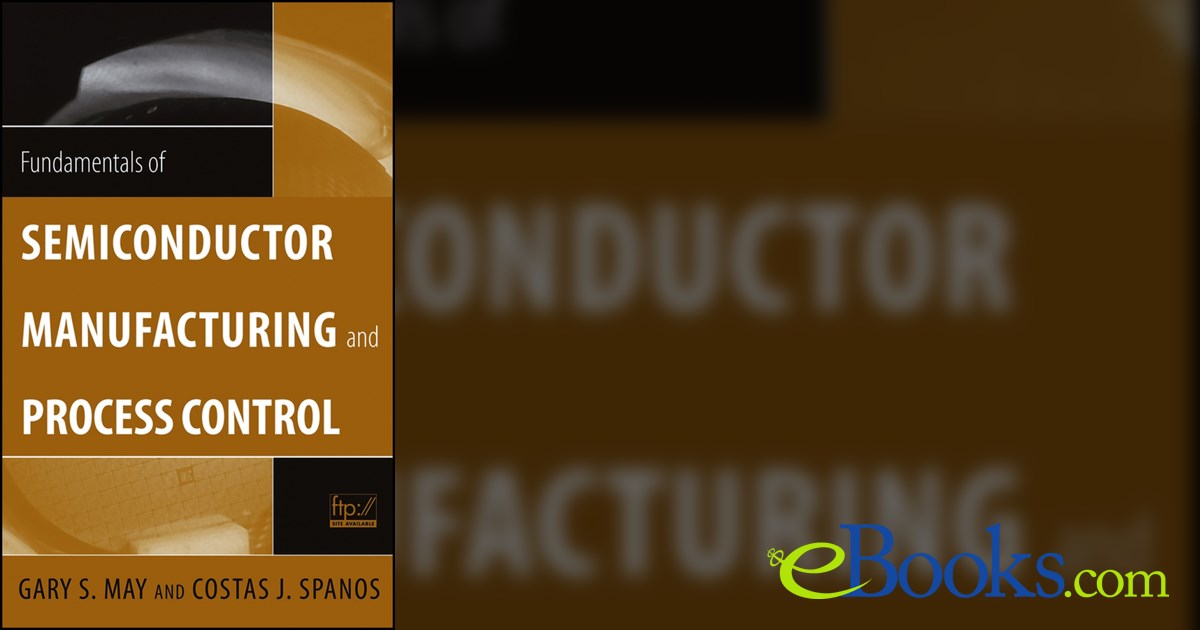 Fundamentals of Semiconductor Manufacturing and Process Control