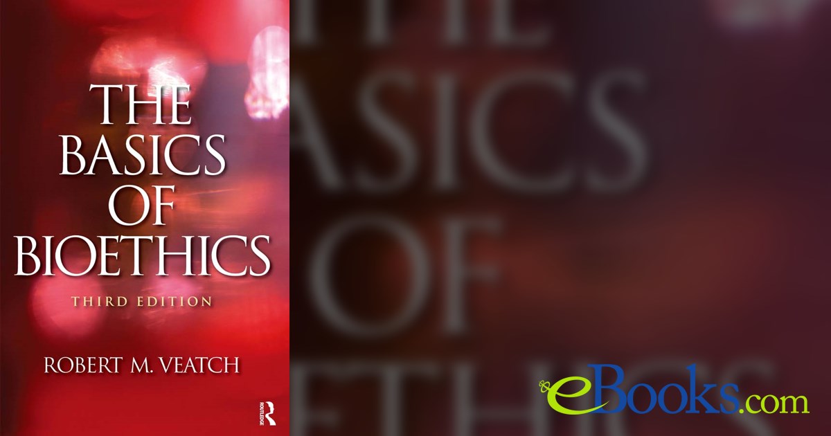 The Basics of Bioethics (3rd ed.) by Robert M. Veatch (ebook)