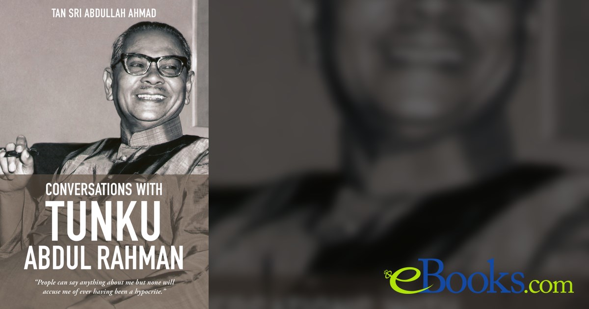 Conversations with Tunku Abdul Rahman