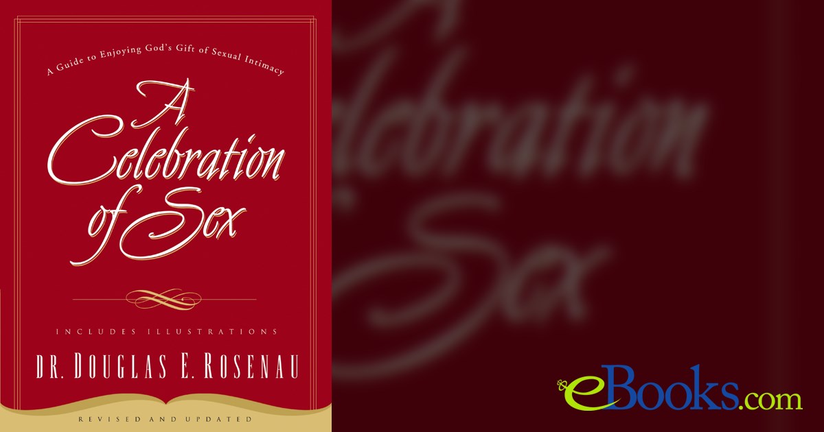 A Celebration Of Sex by Dr. Douglas E. Rosenau (ebook)