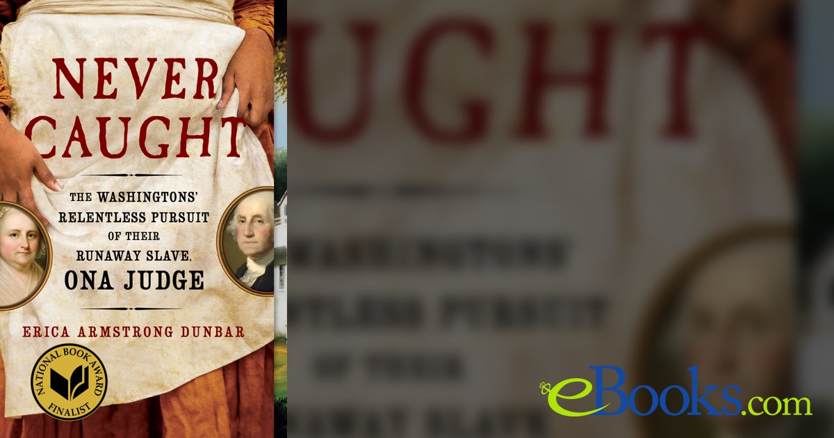 Never Caught by Erica Armstrong Dunbar (ebook)