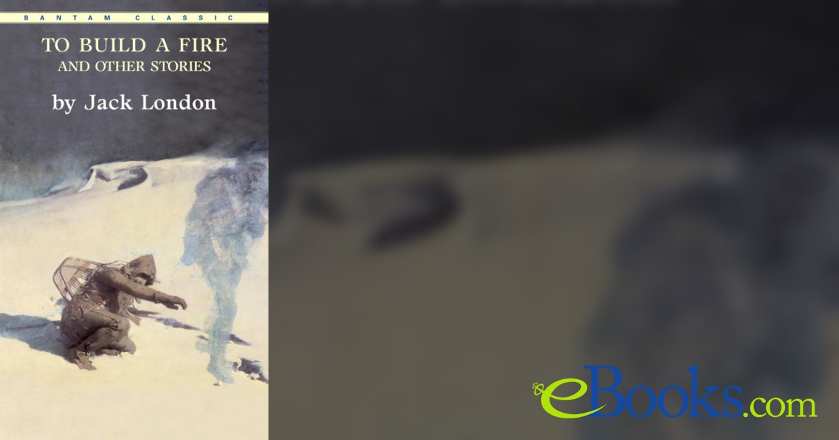 To Build a Fire by Jack London (ebook)