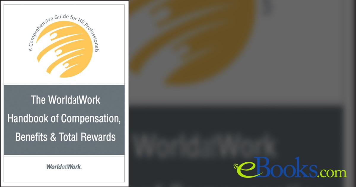 The WorldatWork Handbook of Compensation, Benefits and Total Rewards