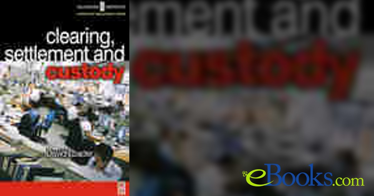 Clearing, Settlement and Custody by David Loader (ebook)