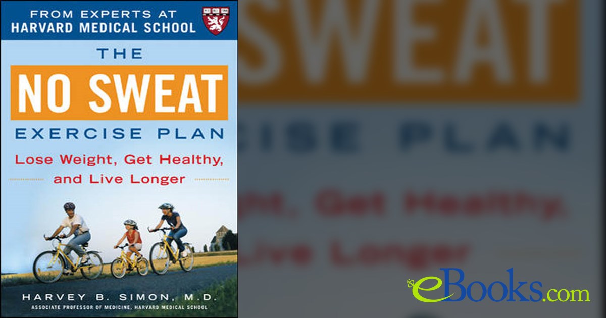 The No Sweat Exercise Plan (A Harvard Medical School Book)