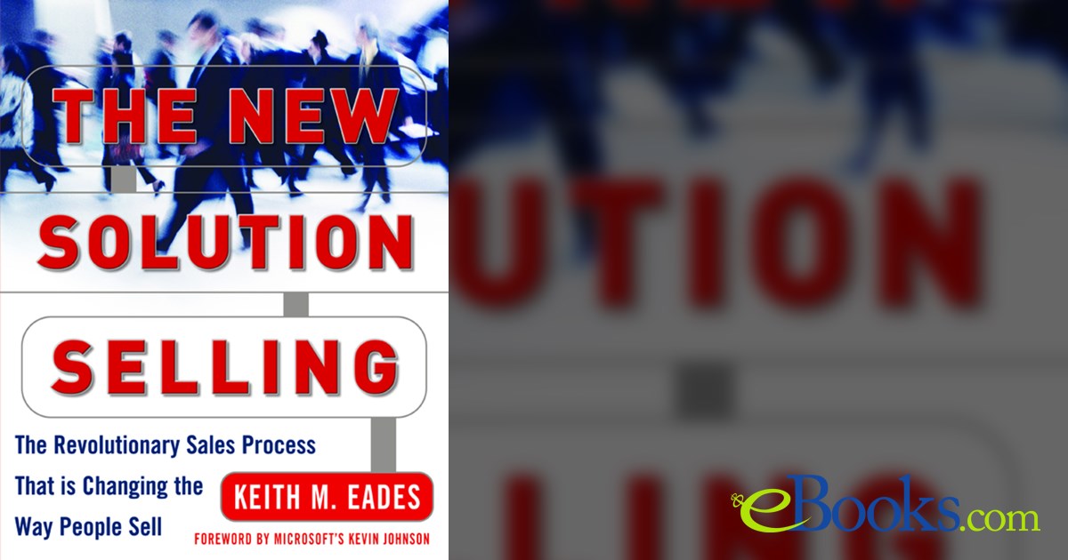 The New Solution Selling (2nd ed.) by Keith M. Eades (ebook)
