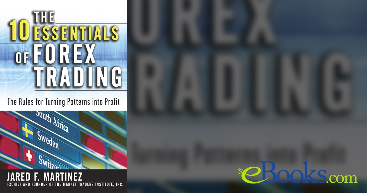 The 10 Essentials of Forex Trading (PB) by Jared Martinez (ebook)