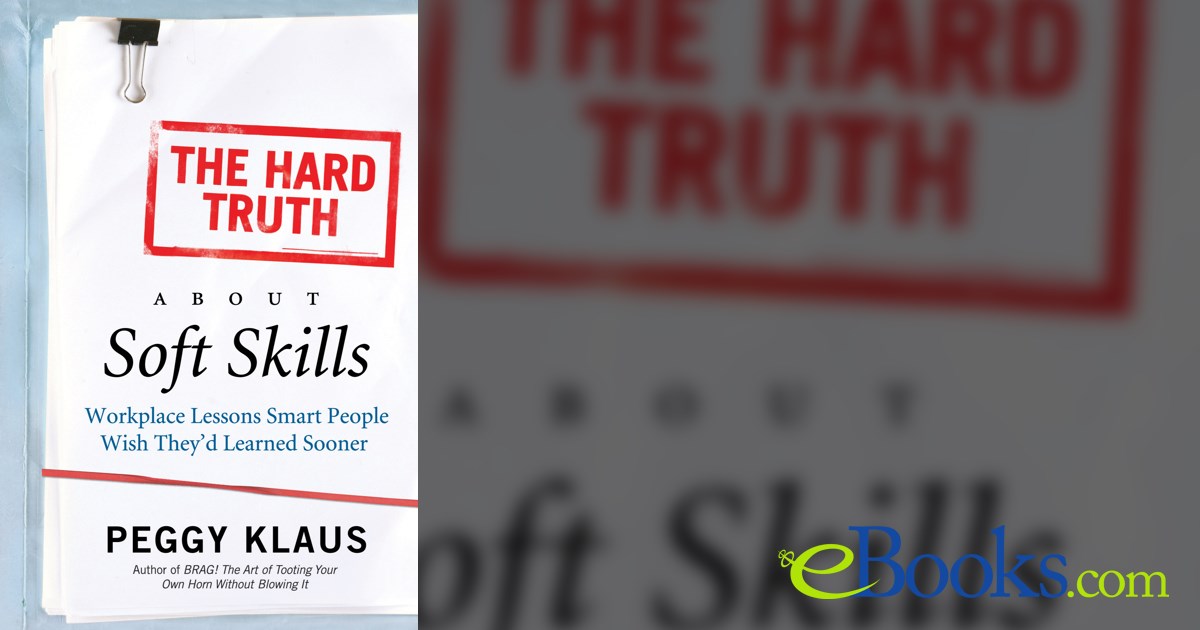 The Hard Truth About Soft Skills by Peggy Klaus (ebook)