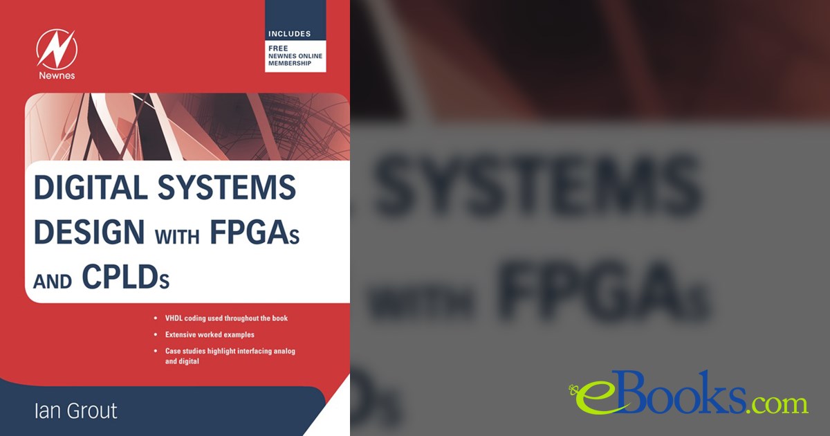 Digital Systems Design with FPGAs and CPLDs by Ian Grout (ebook)