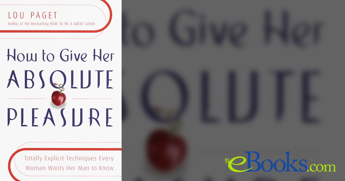 How to Give Her Absolute Pleasure by Lou Paget (ebook)