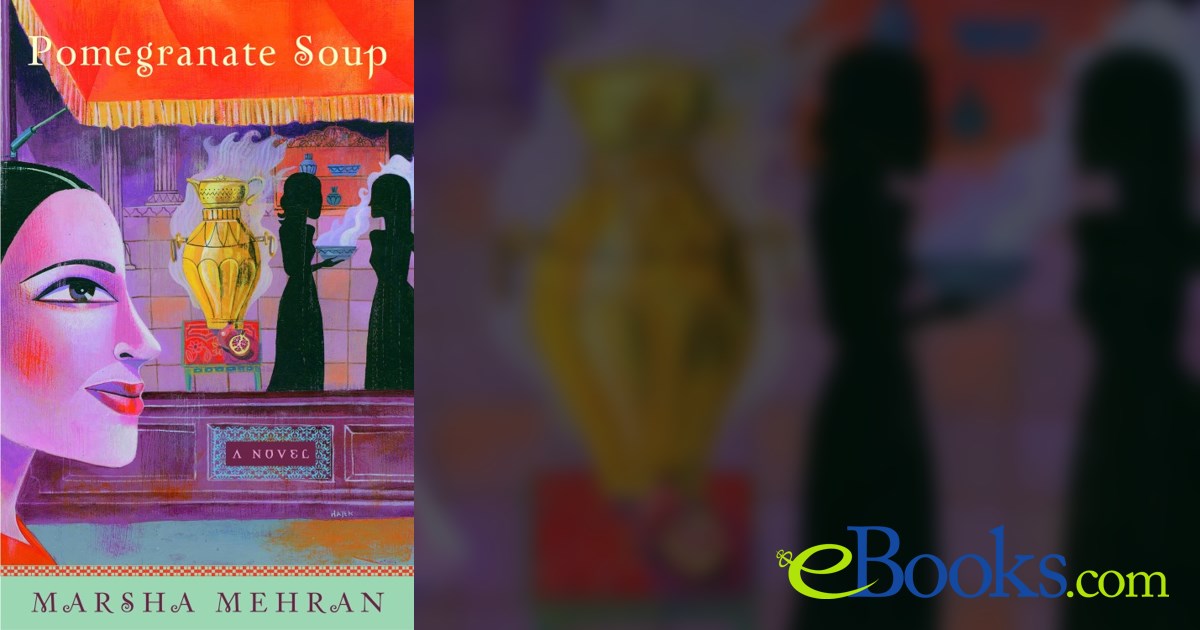 Pomegranate Soup by Marsha Mehran (ebook)