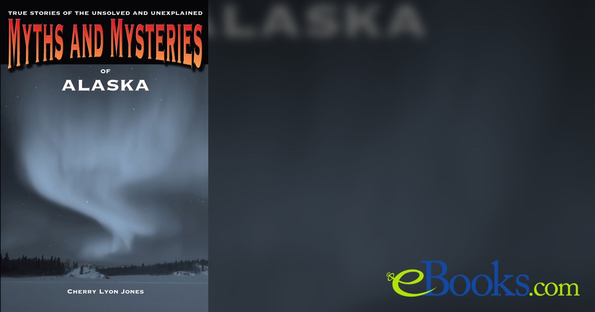 Myths and Mysteries of Alaska by Cherry Lyon Jones (ebook)