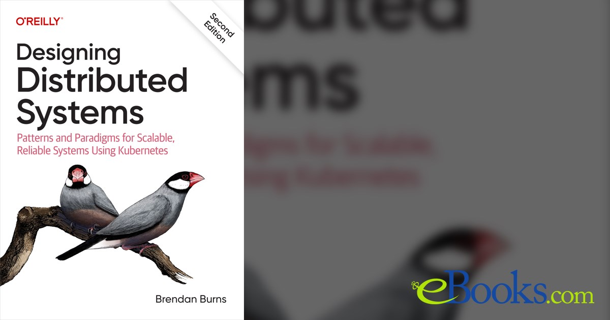 Designing Distributed Systems (2nd ed.) by Brendan Burns (ebook)