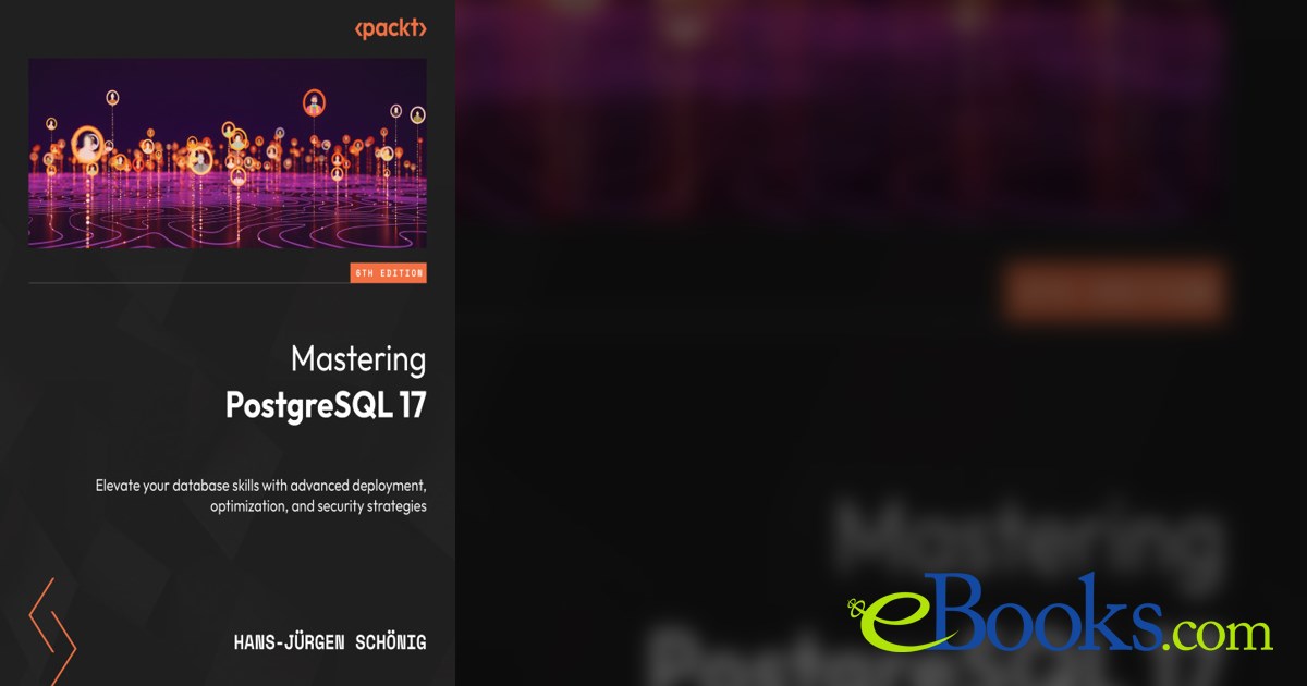 Mastering PostgreSQL 17 by Hans-Jürgen Schönig (ebook)