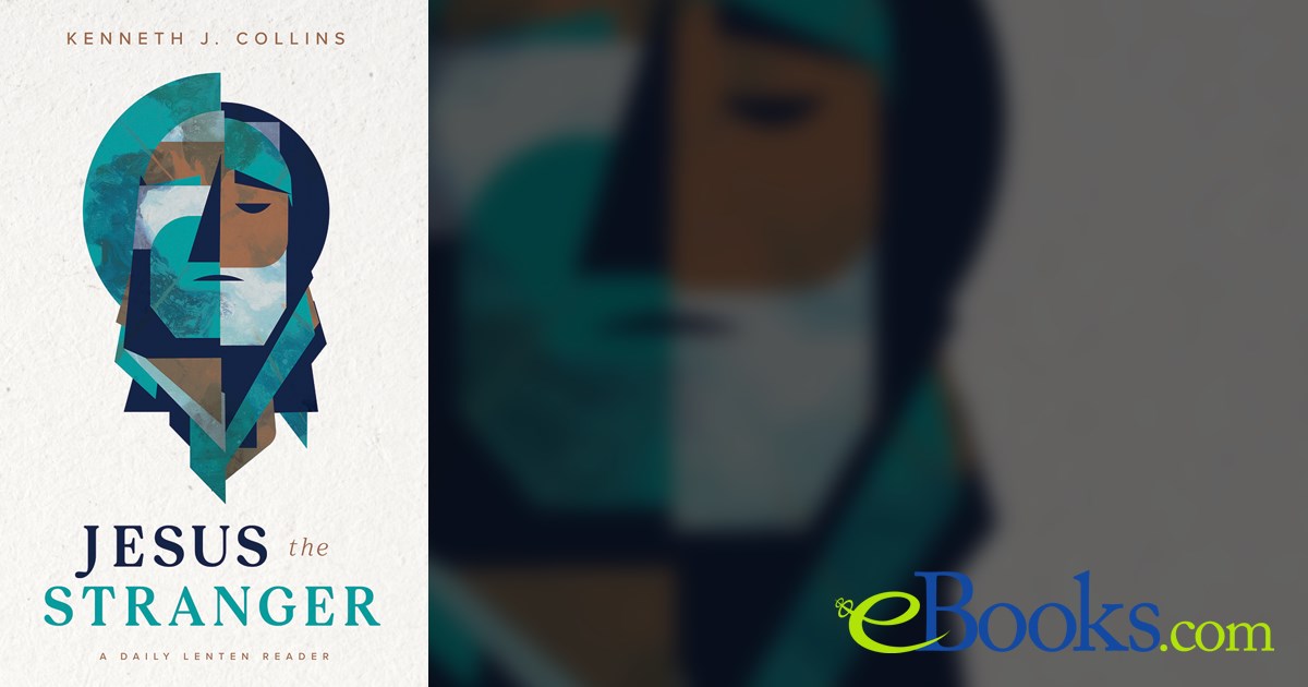 Jesus the Stranger by Kenneth J. Collins (ebook)