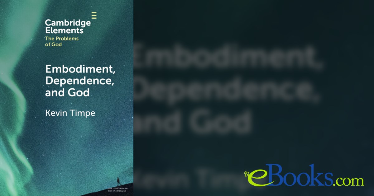 Embodiment, Dependence, and God by Kevin Timpe (ebook)