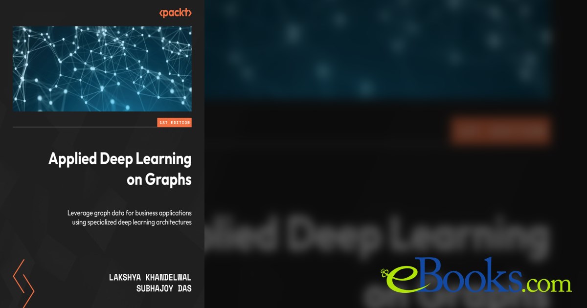 Applied Deep Learning On Graphs By Lakshya Khandelwal Ebook 4964