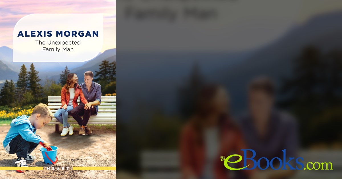 The Unexpected Family Man by Alexis Morgan (ebook)