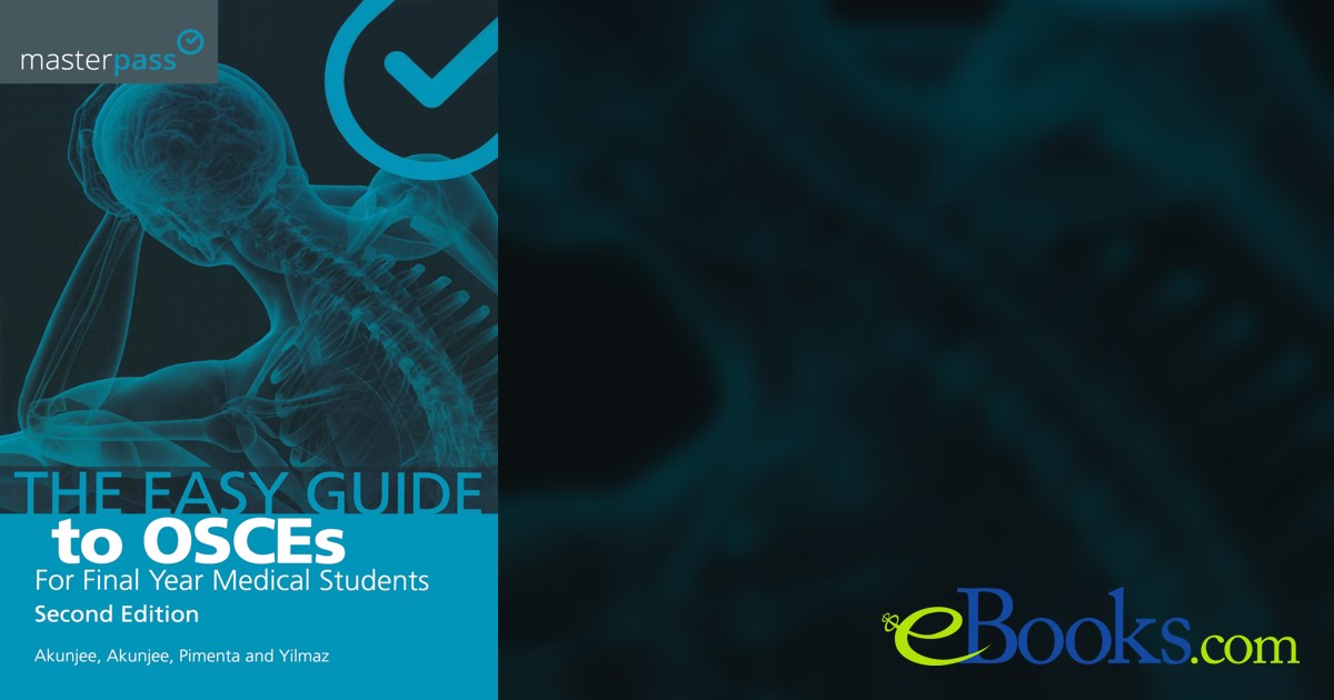 The Easy Guide to OSCEs for Final Year Medical Students, Second Edition