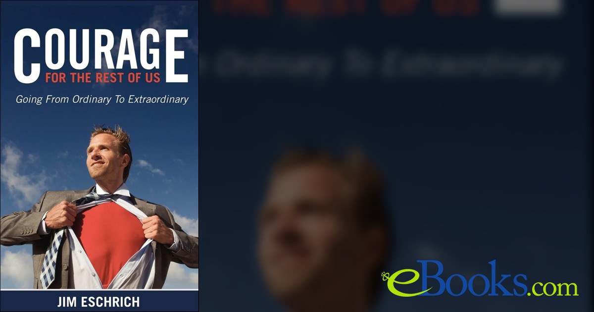 Courage For The Rest Of US by Jim Eschrich (ebook)