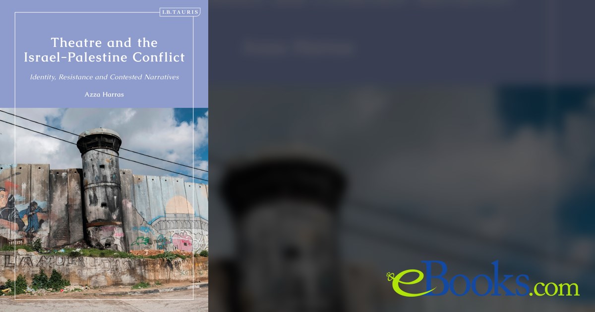 Theatre and the Israel-Palestine Conflict by Azza Harras (ebook)