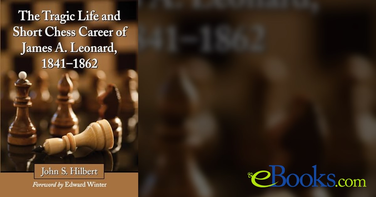 The Tragic Life and Short Chess Career of James A. Leonard, 1841-1862