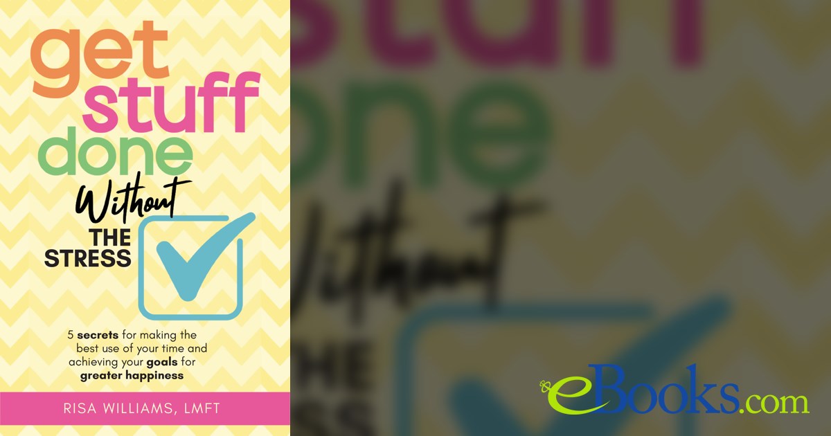 Get Stuff Done Without the Stress by Risa Williams (ebook)
