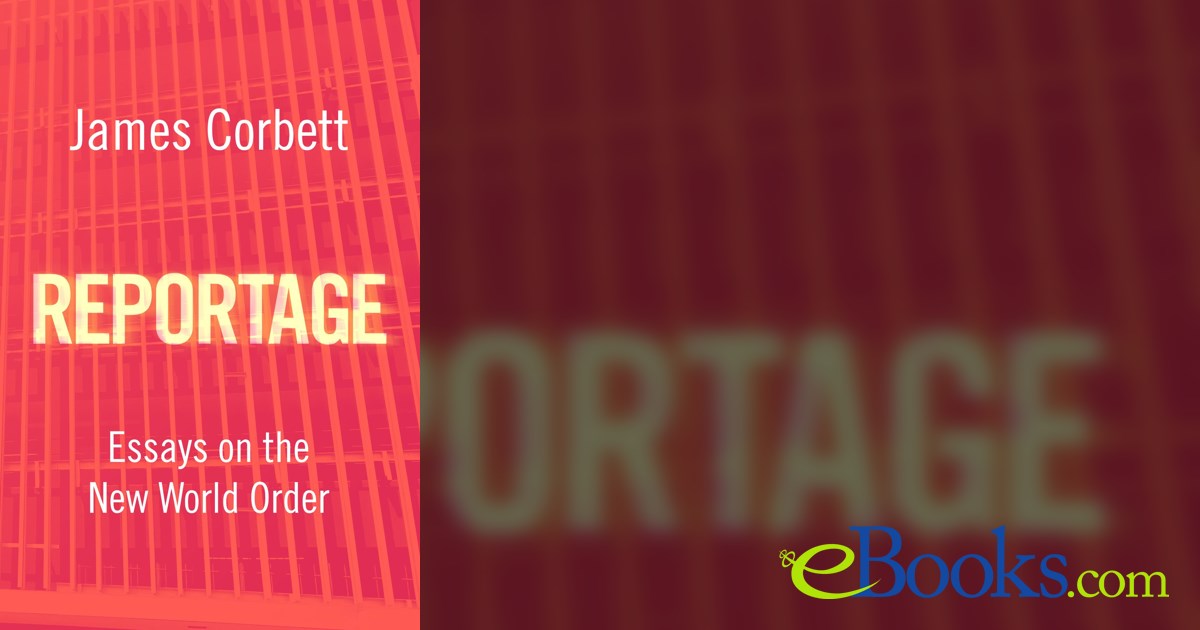 Reportage by James Corbett (ebook)