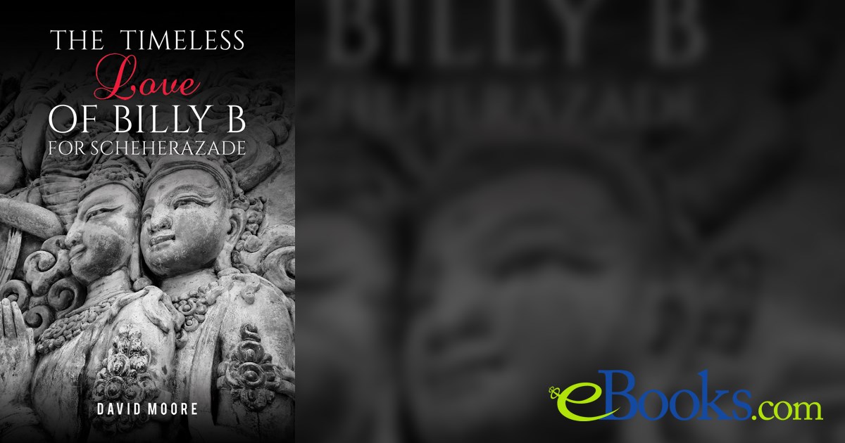 The Timeless Love of Billy B for Scheherazade by David Moore (ebook)