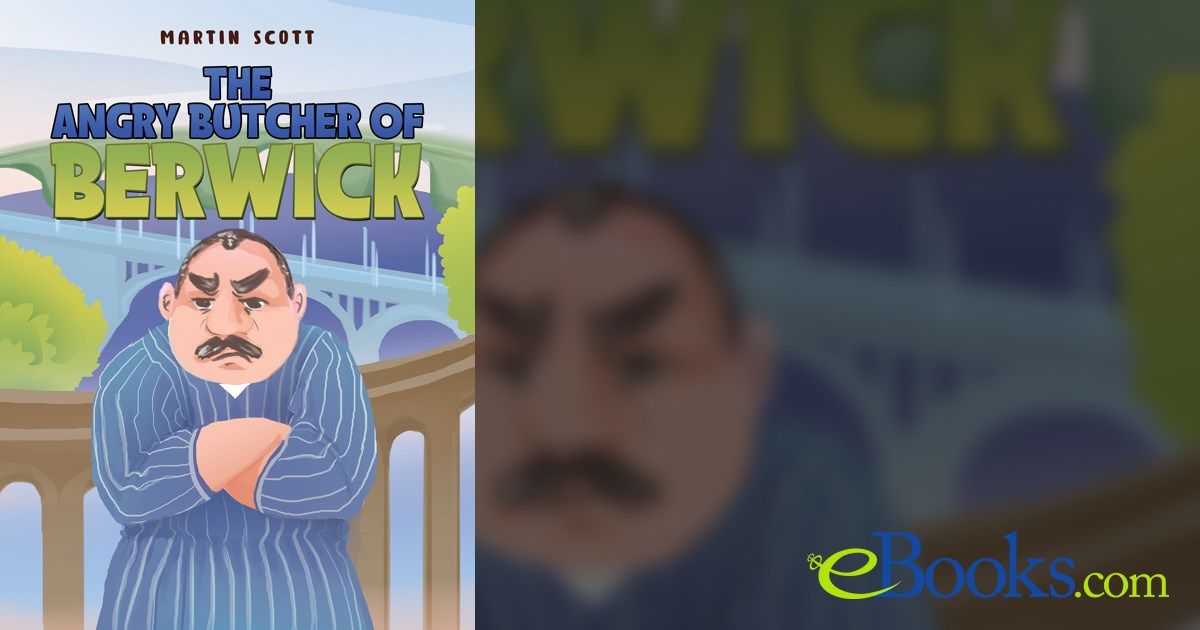 The Angry Butcher of Berwick by Martin Scott (ebook)