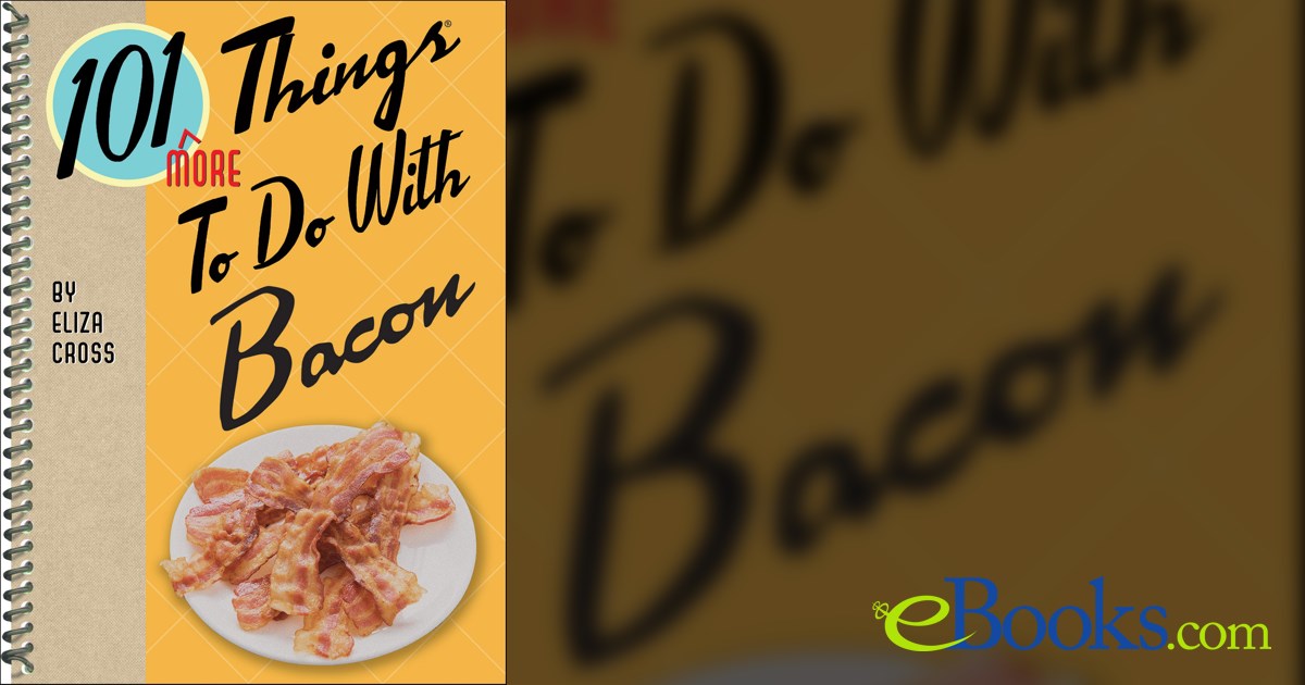 101 More Things To Do With Bacon by Eliza Cross (ebook)