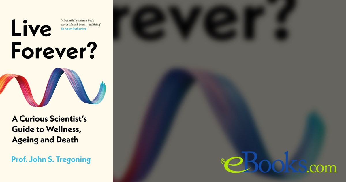 Live Forever? by John S. Tregoning (ebook)