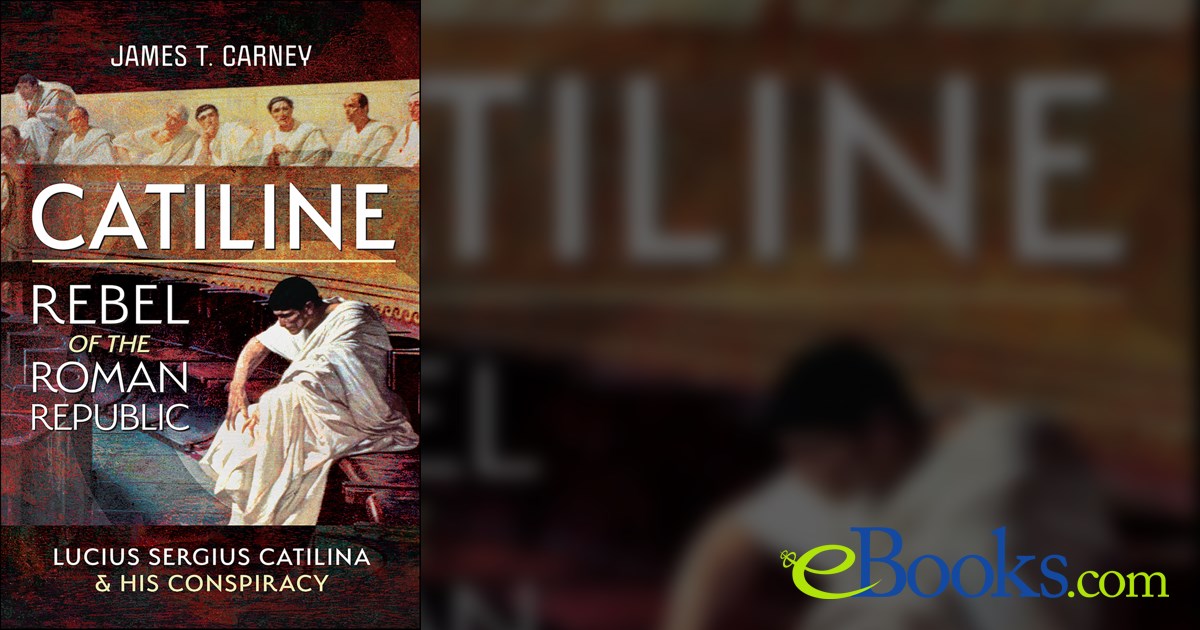 Catiline, Rebel of the Roman Republic by James T. Carney (ebook)