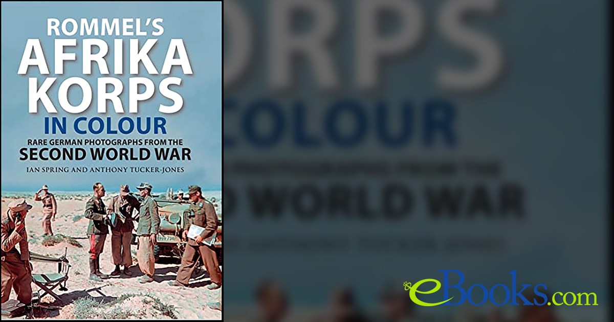 Rommel's Afrika Korps in Colour by Ian Spring (ebook)