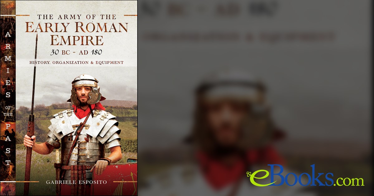 The Army of the Early Roman Empire 30 BC–AD 180