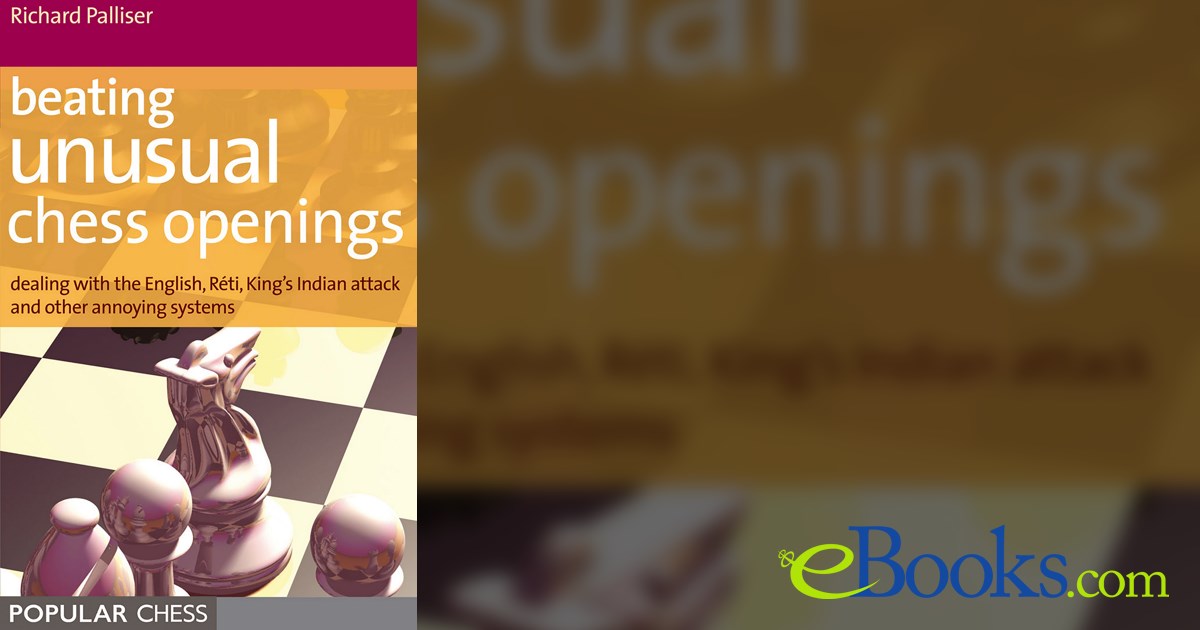 Beating Unusual Chess Openings: by Richard Palliser (ebook)