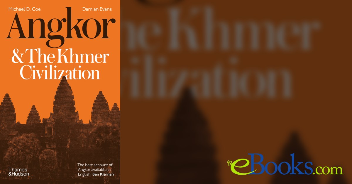 Angkor and the Khmer Civilization (Second) by Michael D. Coe (ebook)
