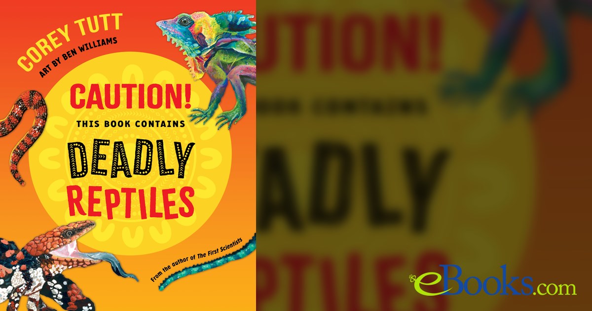 Caution! This Book Contains Deadly Reptiles by Corey Tutt (ebook)