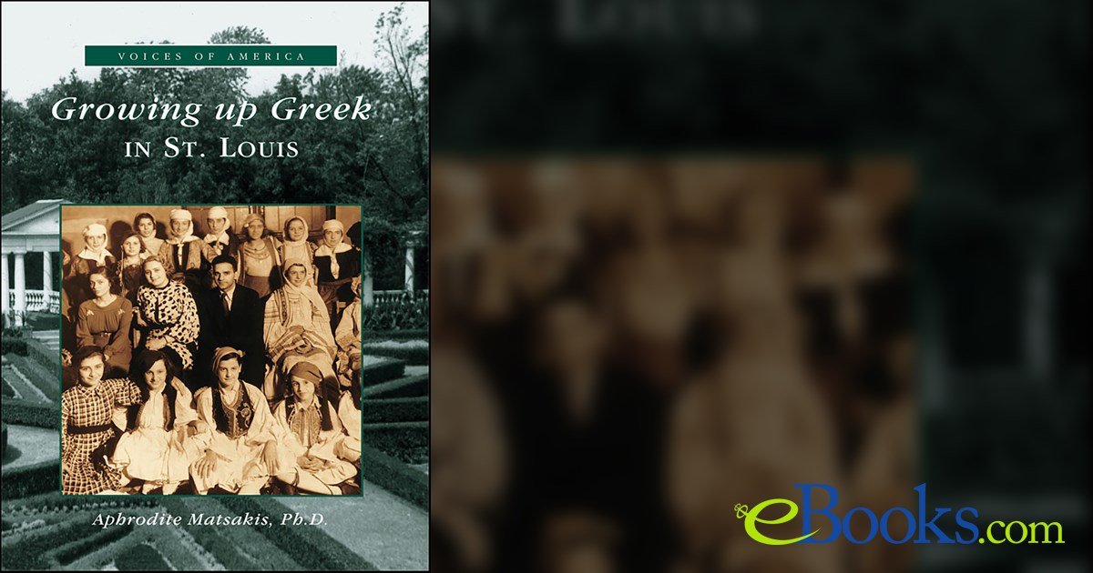 Growing Up Greek in St. Louis by Aphrodite Matsakis Ph.D. (ebook)