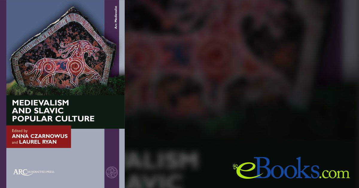 Medievalism and Slavic Popular Culture by Anna Czarnowus (ebook)