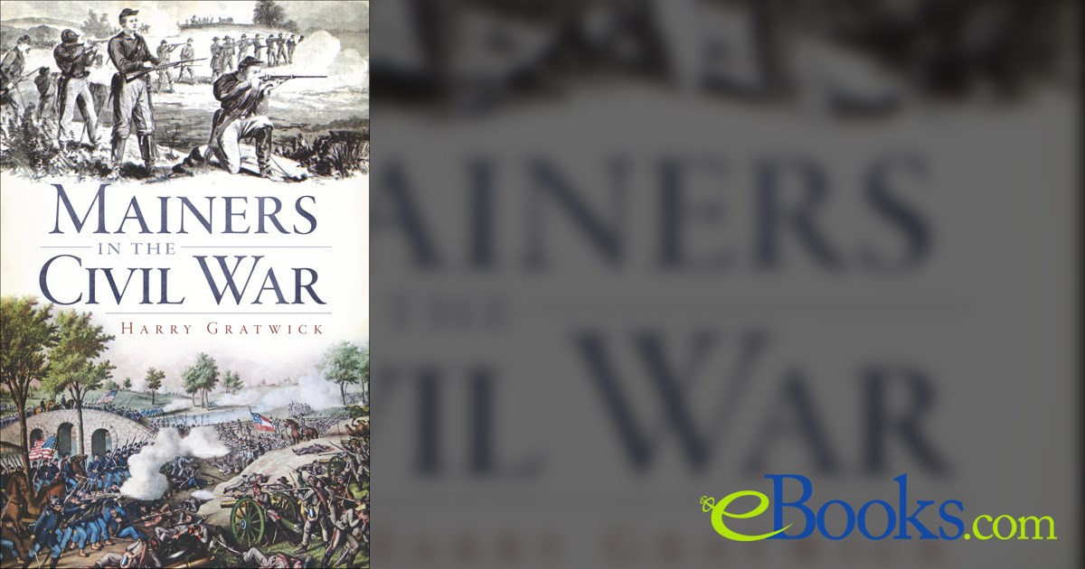 Mainers in the Civil War by Harry Gratwick (ebook)
