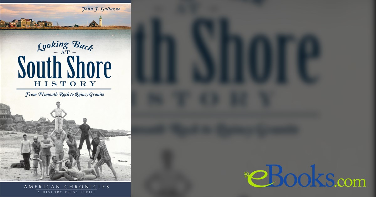 Looking Back at South Shore History by John J. Galluzzo (ebook)