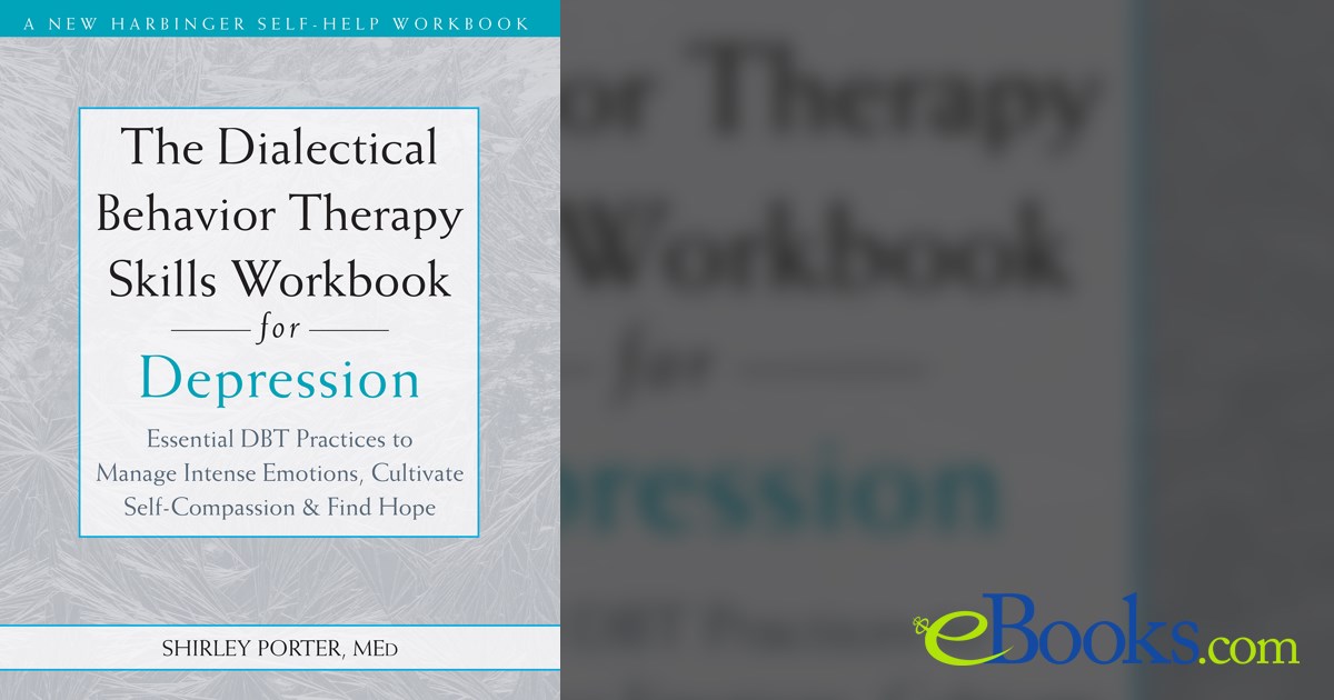 The Dialectical Behavior Therapy Skills Workbook for Depression