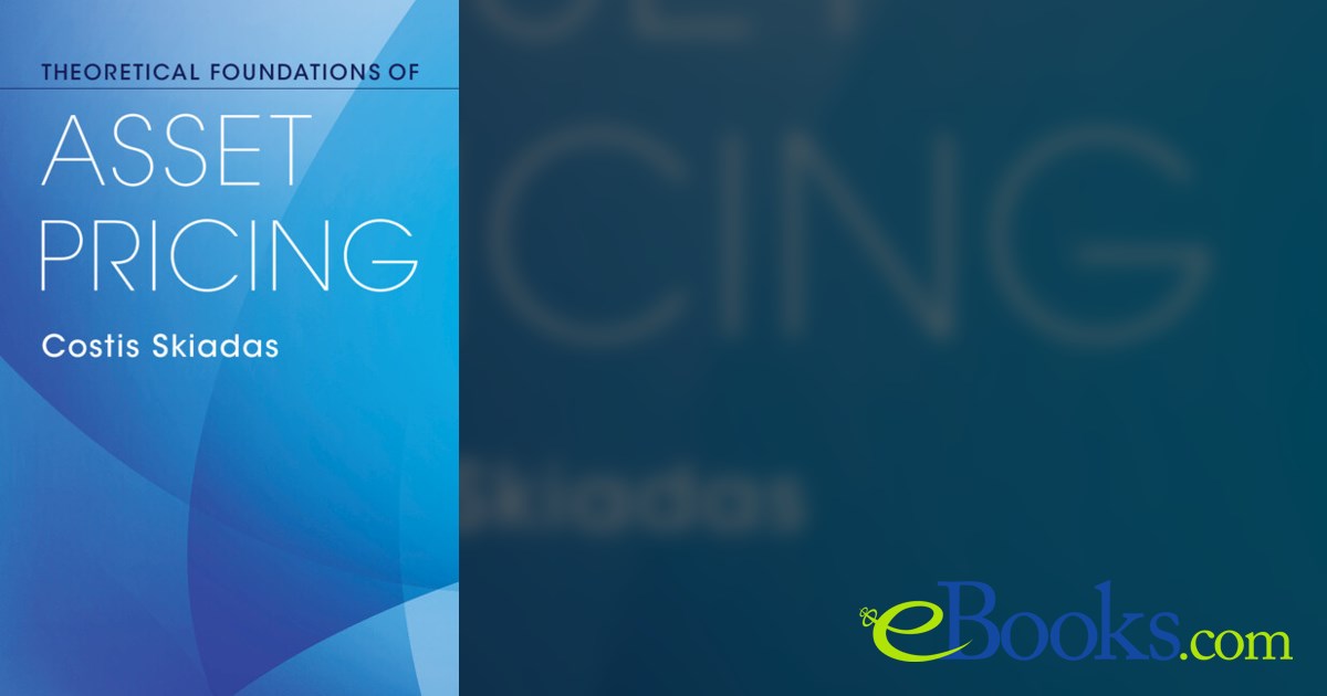 Theoretical Foundations of Asset Pricing by Costis Skiadas (ebook)