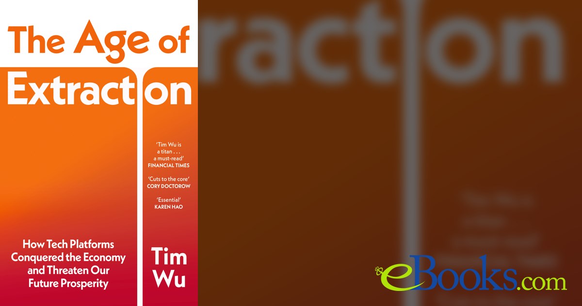 The Age of Extraction by Tim Wu (ebook)