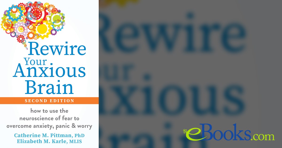 Rewire Your Anxious Brain 2nd Ed By Catherine M Pittman Ebook
