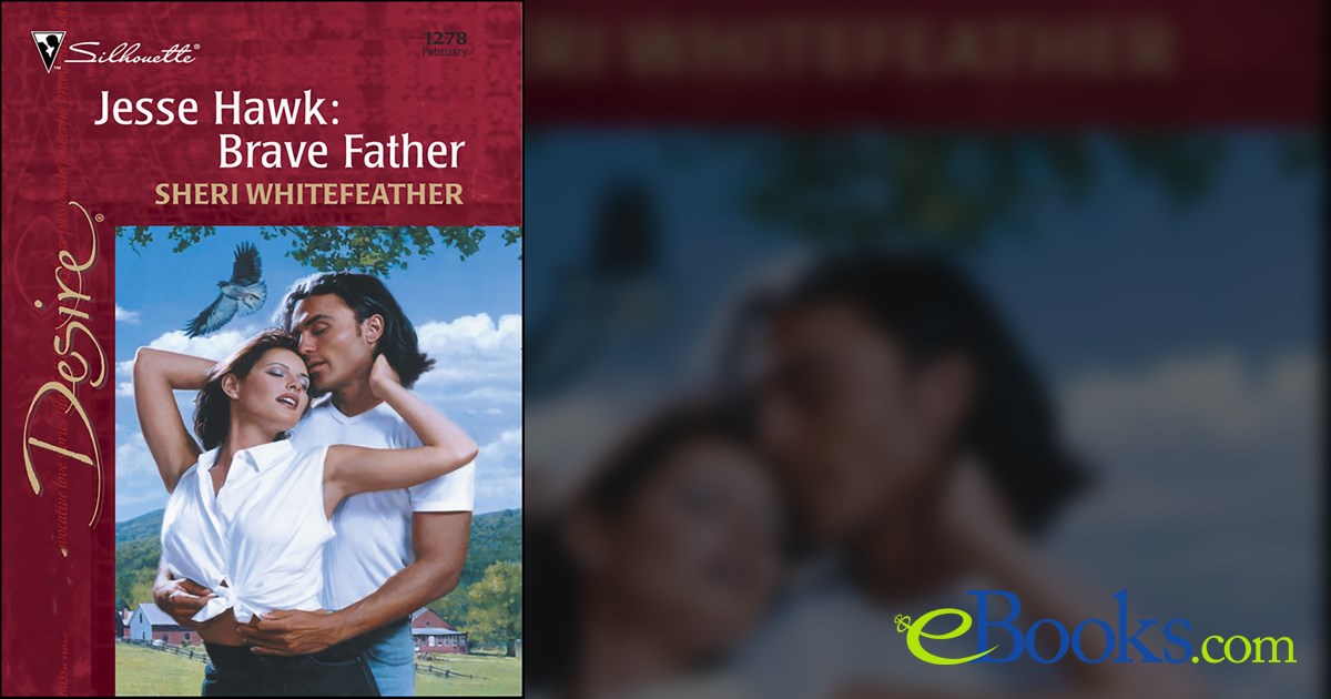 Jesse Hawk: Brave Father by Sheri WhiteFeather (ebook)