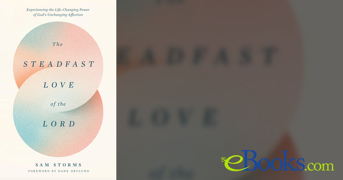 The Steadfast Love of the Lord by Sam Storms (ebook)