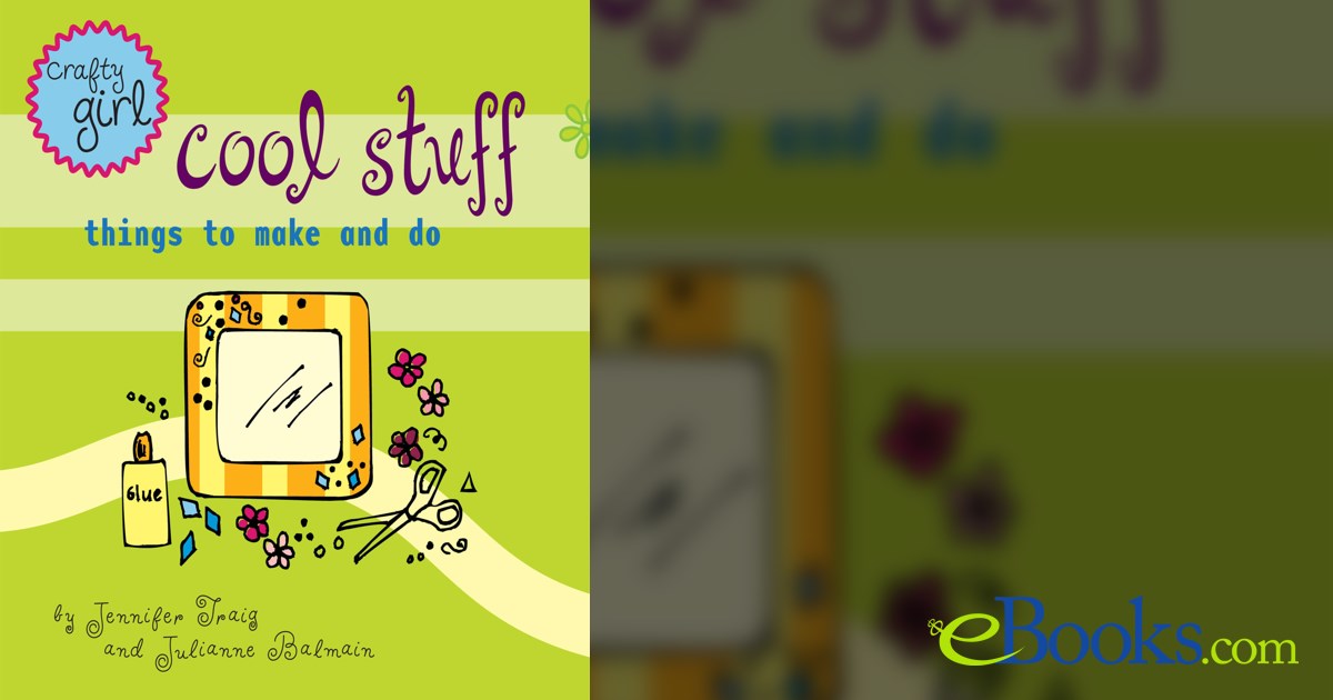 Crafty Girl: Cool Stuff by Jennifer Traig (ebook)