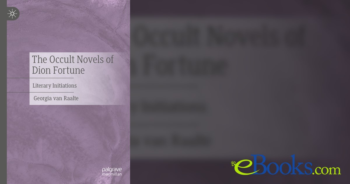 The Occult Novels of Dion Fortune by Georgia van Raalte (ebook)